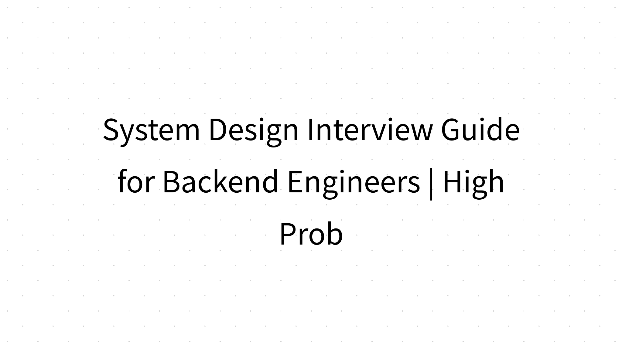 System Design Interview Guide for Backend Engineers | High Prob